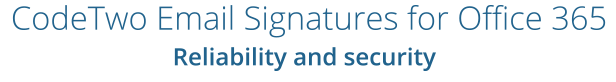 CodeTwo Email Signatures for Office 365 - Reliability and security